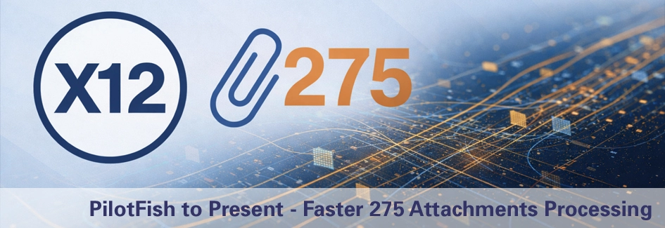 X12 275 Attachments Demo: Faster Processing | PilotFish